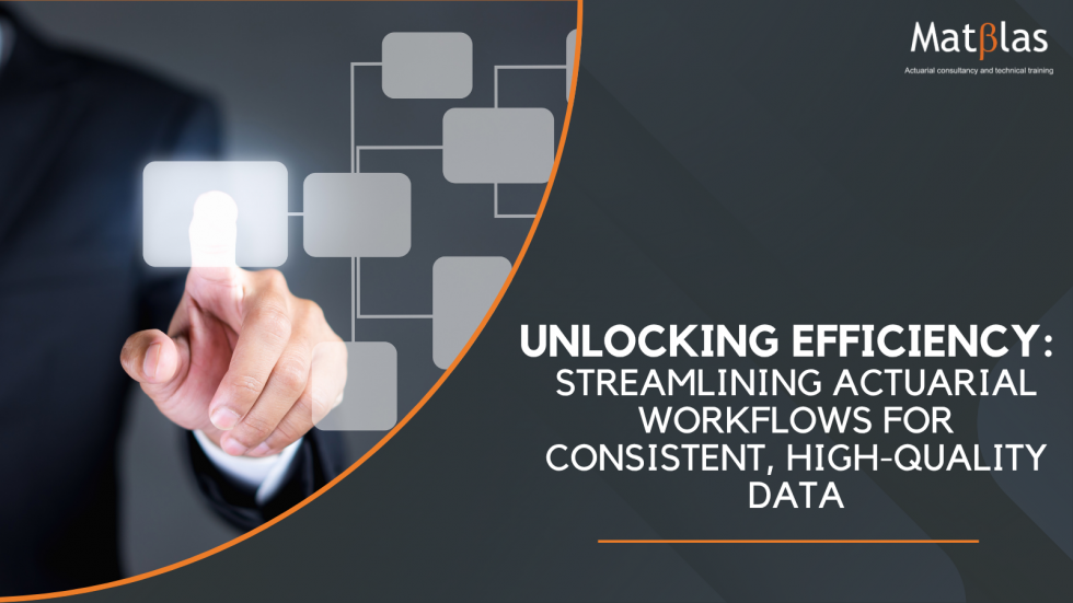 Unlocking Efficiency: Streamlining Actuarial Workflows for Consistent, High-Quality Data | MatBlas
